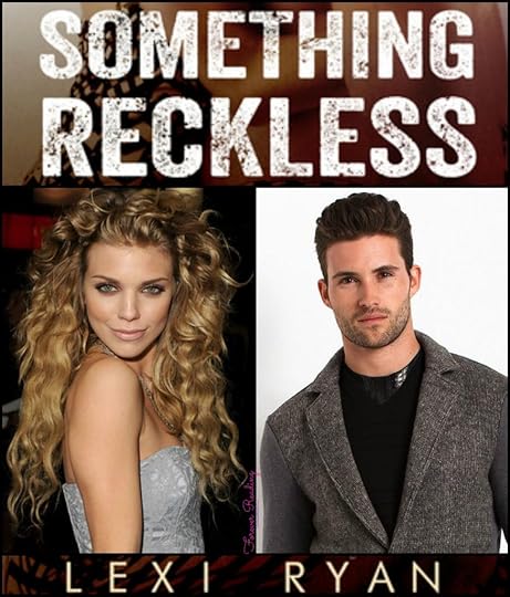 Something Reckless (Reckless & Real, #1) by Lexi Ryan — Reviews, Discussion, Bookclubs, Lists